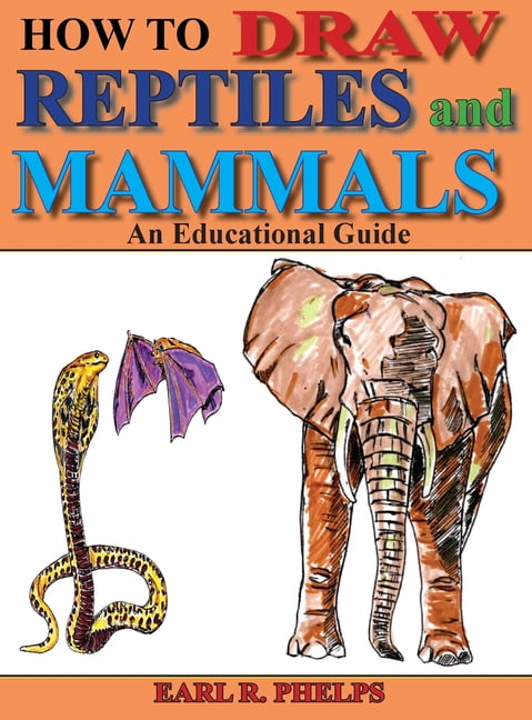How To Draw Reptiles and Mammals: An Educational Guide (Hardcover ...
