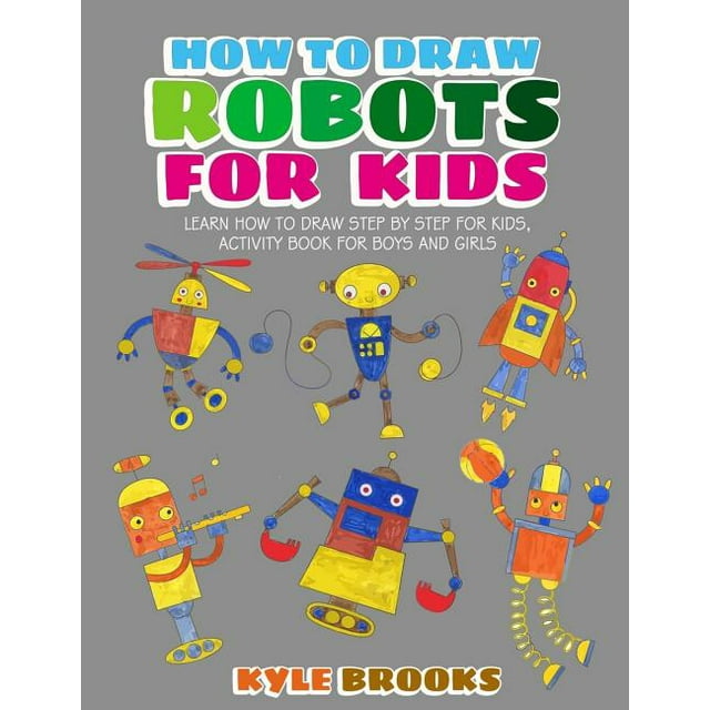 How To Draw Robots: Learn How to Draw Robot for Kids with Step by Step ...