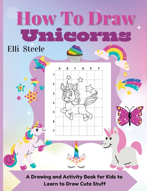 How To Draw Unicorns : A Step-by-Step Drawing and Activity Book for ...