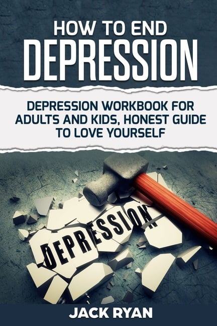 How To End Depression: depression workbook for adults and kids, honest ...
