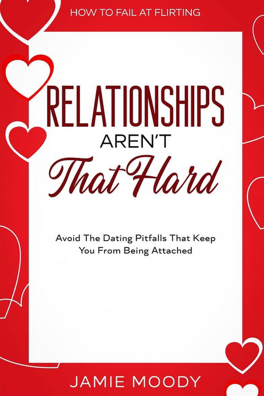 How To Fail At Flirting : Relationships Aren't That Hard - Avoid The ...