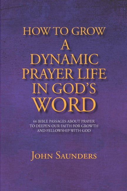 How To Grow A Dynamic Prayer Life In God's Word: 66 Bible Passages ...