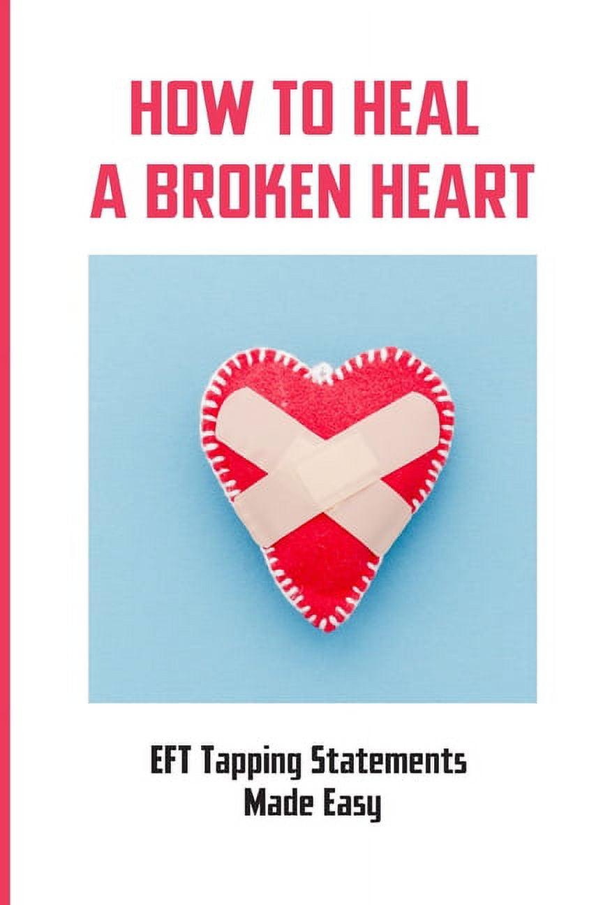 How To Heal A Broken Heart: EFT Tapping Statements Made Easy: How To ...