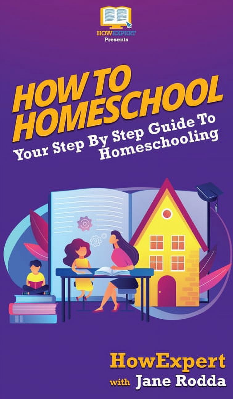 How To Homeschool: Your Step By Step Guide To Homeschooling (Hardcover ...
