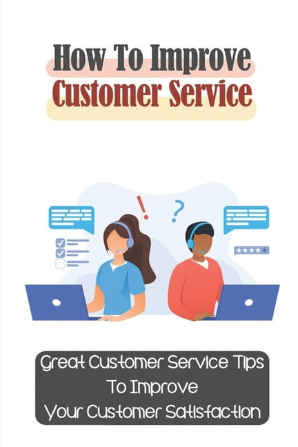 How To Improve Customer Service: Great Customer Service Tips To Improve ...