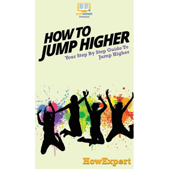 How To Jump Higher: Your Step By Step Guide To Jump Higher (Hardcover ...