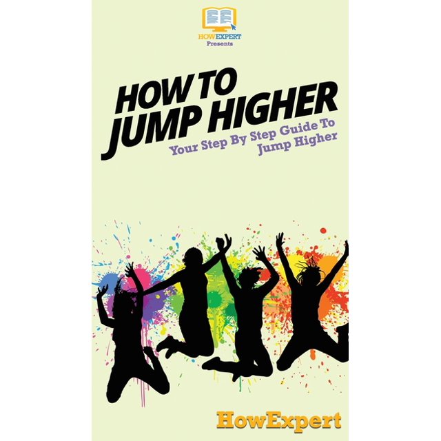 How To Jump Higher: Your Step By Step Guide To Jump Higher (Hardcover ...