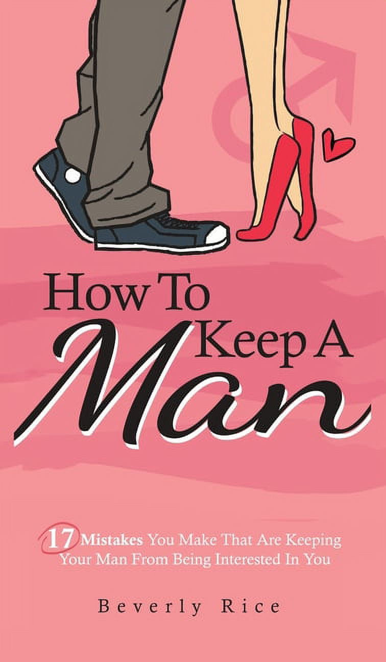 How To Keep A Man: 17 Mistakes You Make That Are Keeping Your Man From ...