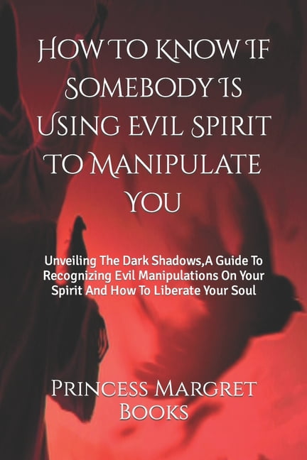 How To Know If Somebody Is Using Evil Spirit To Manipulate You ...