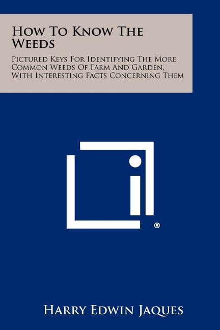 How To Know The Weeds: Pictured Keys For Identifying The More Common ...