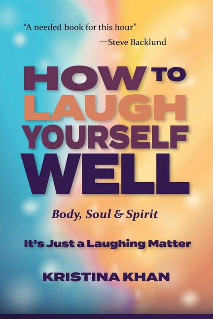 How To Laugh Yourself Well Body, Soul & Spirit: It's Just a Laughing ...