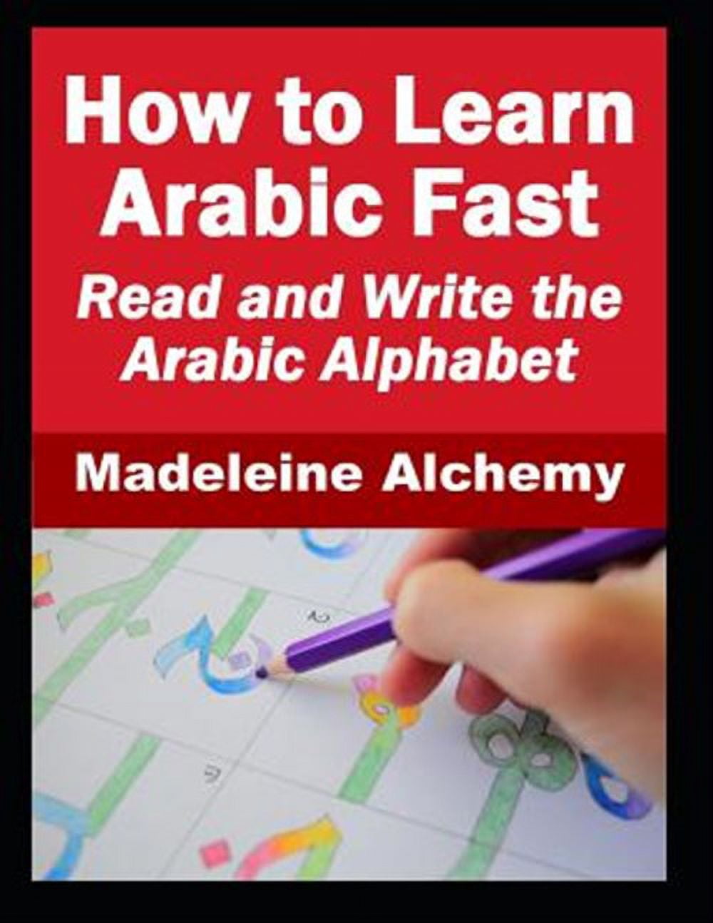 Transform Your World: How To Learn Arabic Fast: Read and Write the ...