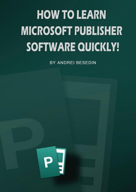 How To Learn Microsoft Publisher Software Quickly! (Paperback ...