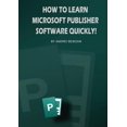 How To Learn Microsoft Publisher Software Quickly! (Paperback ...
