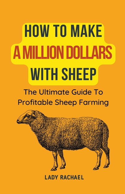 How To Make A Million Dollars With Sheep: The Ultimate Guide To ...