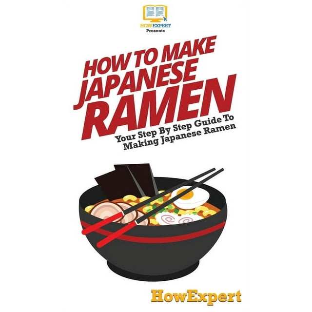 How To Make Japanese Ramen: Your Step By Step Guide To Making Japanese ...