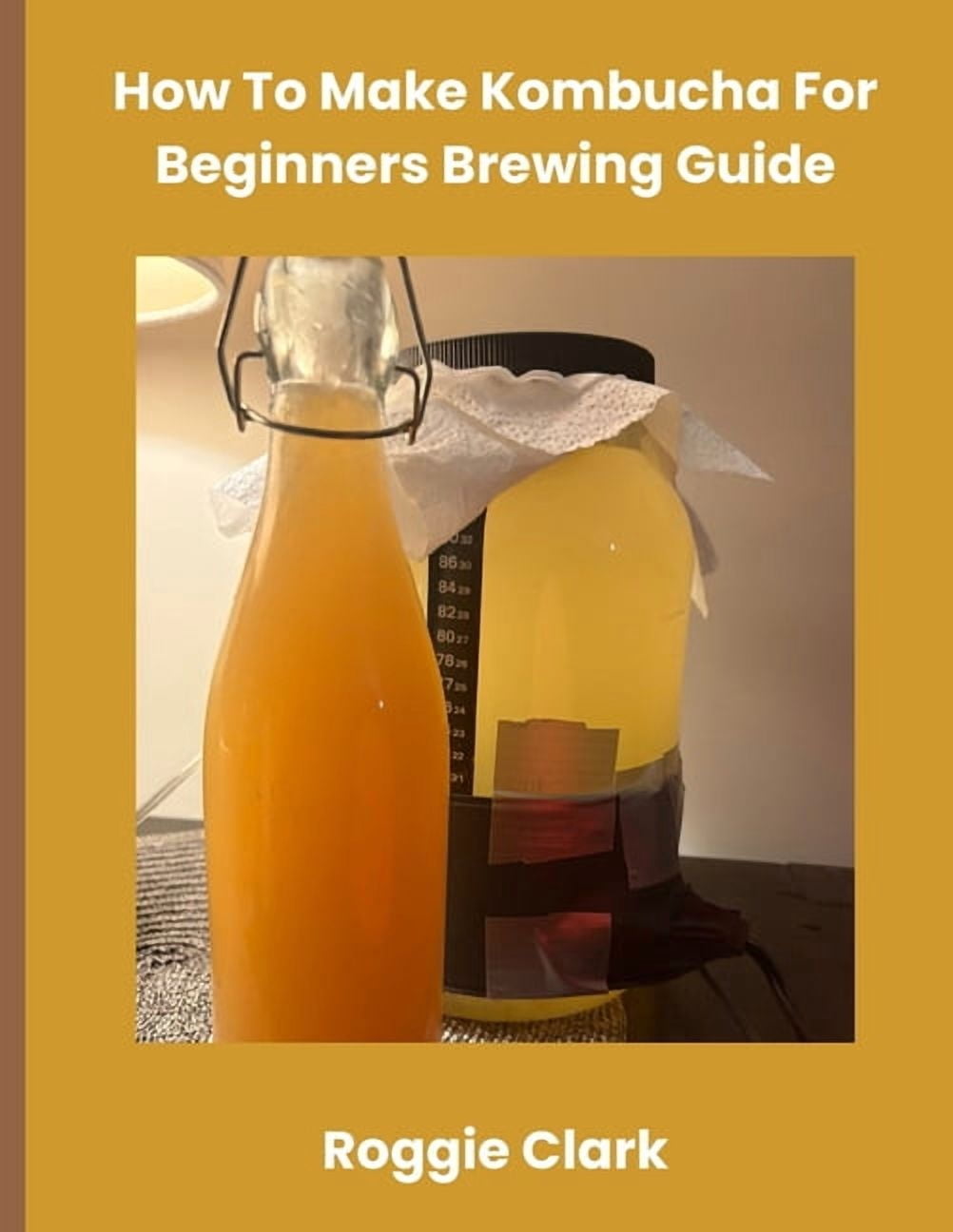 How To Make Kombucha For Beginners Brewing Guide: Make Homemade ...