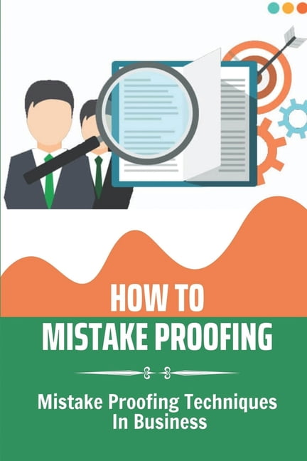 How To Mistake Proofing : Mistake Proofing Techniques In Business ...