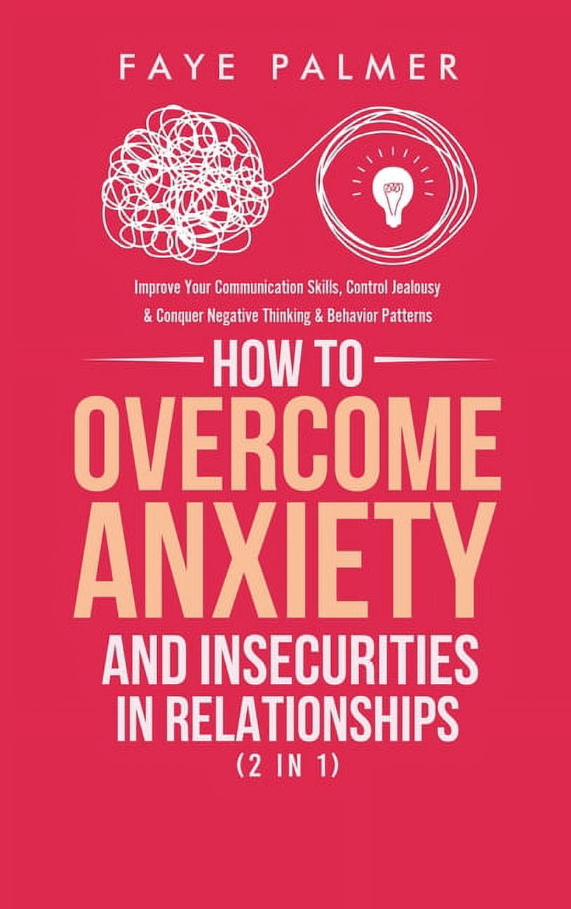 How To Overcome Anxiety & Insecurities In Relationships (2 in 1): Improve Your Communication ...