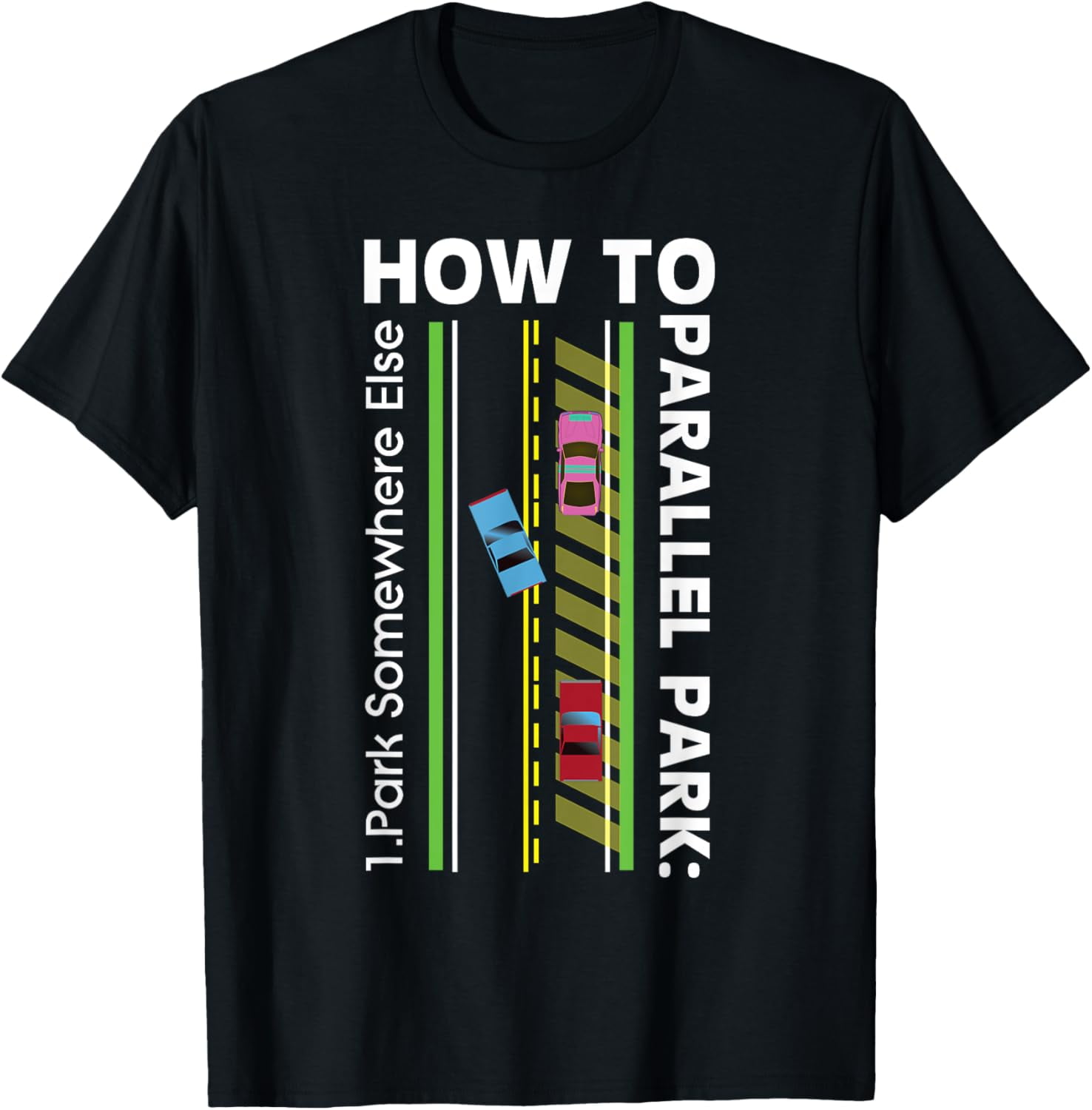How To Parallel Park Funny New Drivers License Gift Shirt T-Shirt men ...