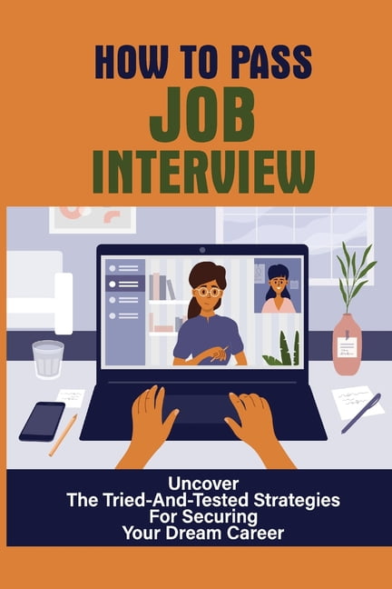 How To Pass Job Interview: Uncover The Tried-And-Tested Strategies For ...