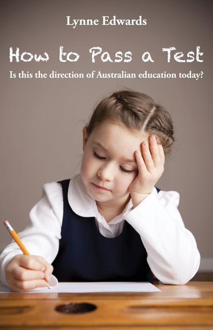 How To Pass a Test: Is this the direction of Australian education today ...