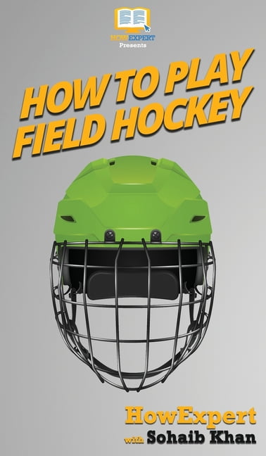 How To Play Field Hockey: Your Step By Step Guide To Playing Field ...