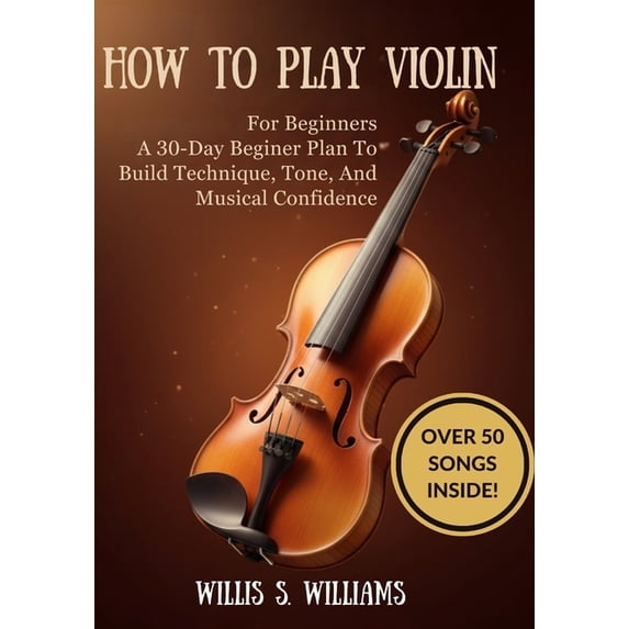 How To Play Violin For Beginners: A 30-Day Beginner Plan To Build ...