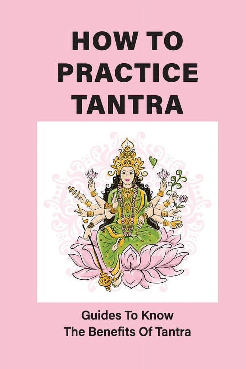 How To Practice Tantra: Guides To Know The Benefits Of Tantra: The Definition Of Tantra ...