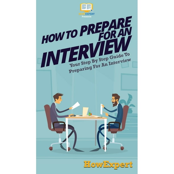 How To Prepare For An Interview: Your Step By Step Guide To Preparing ...