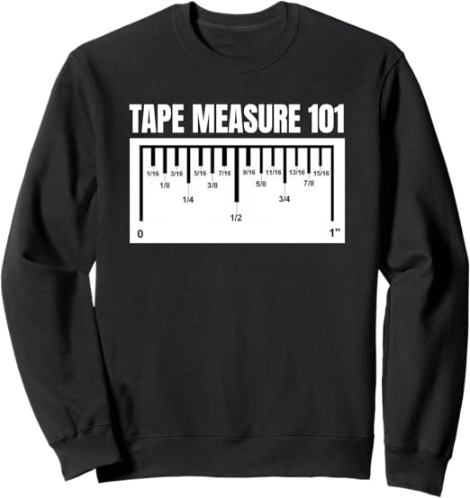 How To Read A Tape Measure 101 Sweatshirt - Walmart.com