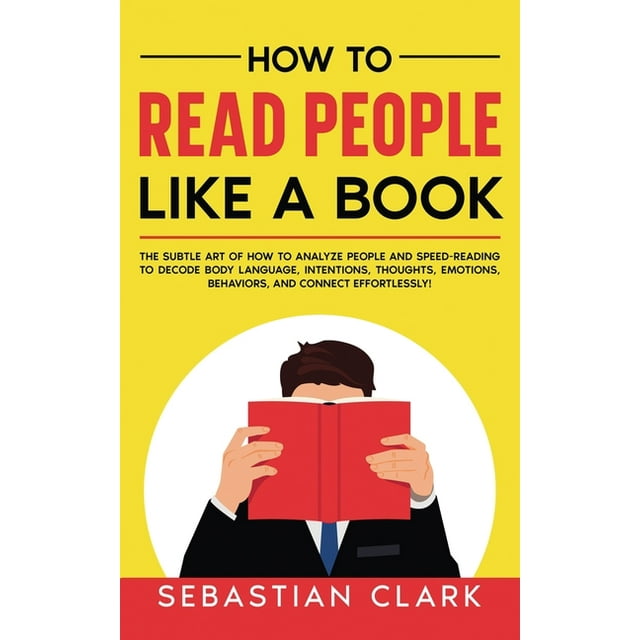 How To Read People Like A Book: The Subtle Art of How to Analyze People and Speed-Reading to ...