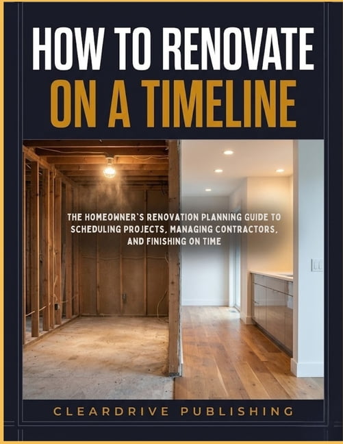 How To Renovate on A Timeline: The Homeowner's Renovation Planning ...