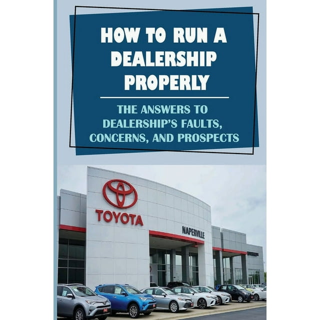 How To Run A Dealership Properly: The Answers To Dealership'S Faults ...