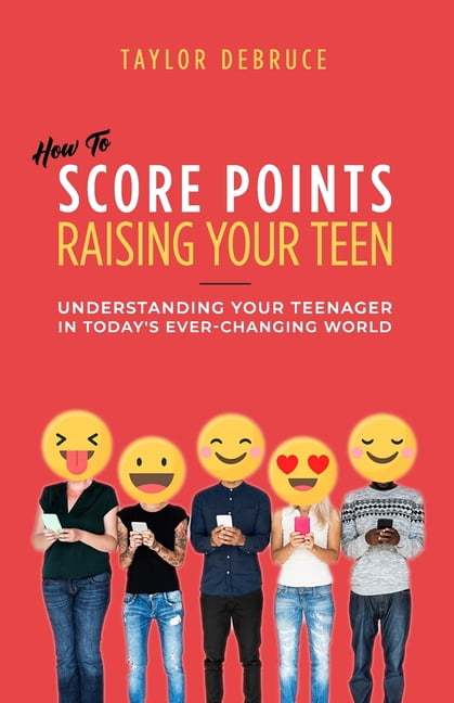 How To Score Points Raising Your Teen: Understanding Your Teenager In ...