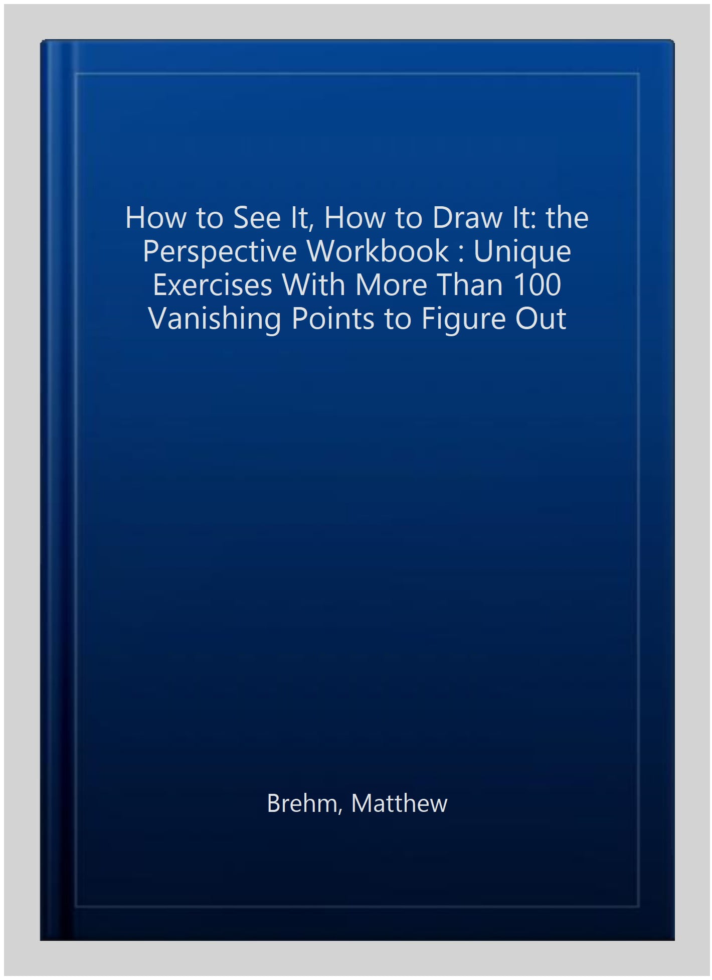 How To See It, How To Draw It: The Perspective Workbook - Walmart.com
