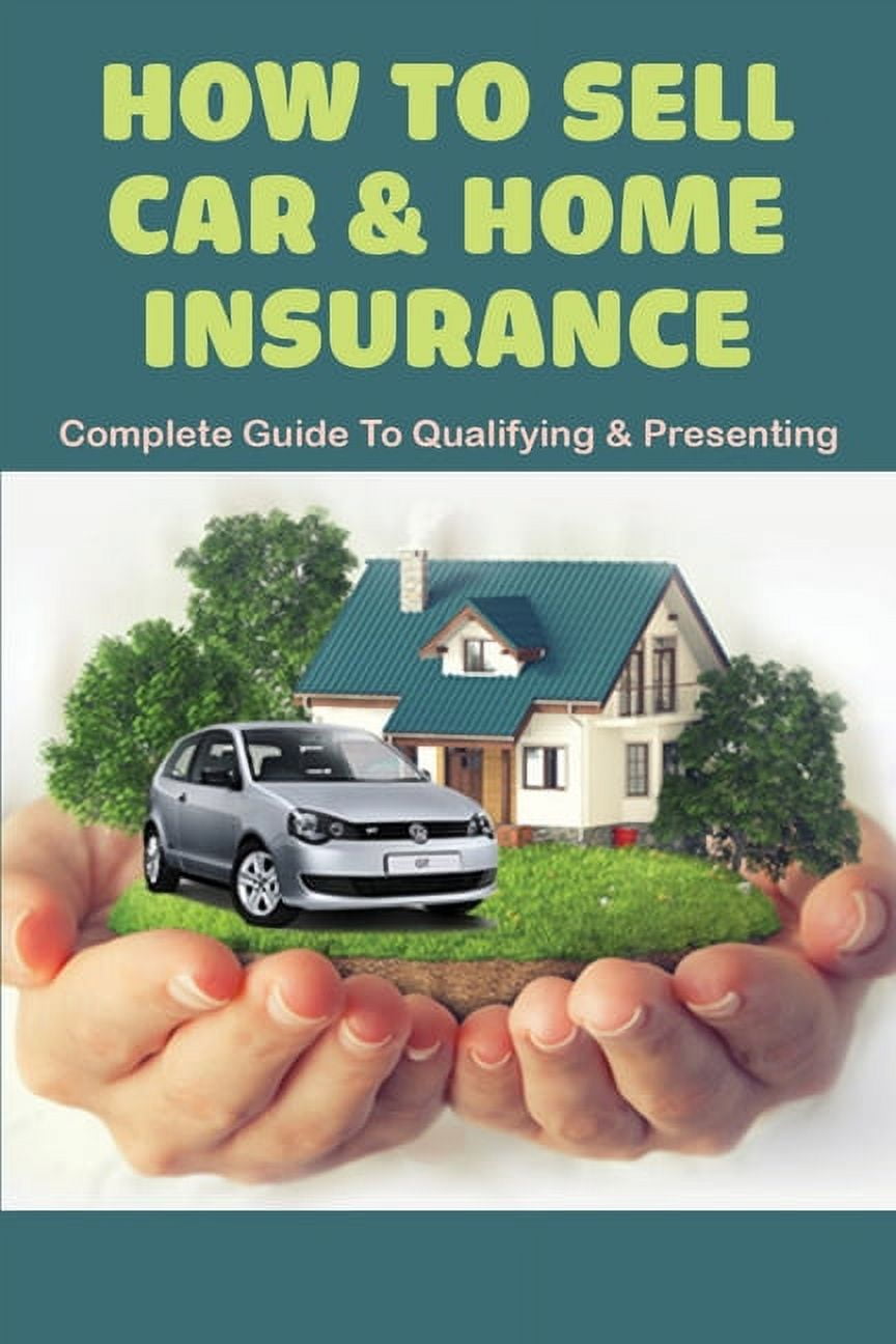 How To Sell Car & Home Insurance: Complete Guide To Qualifying ...