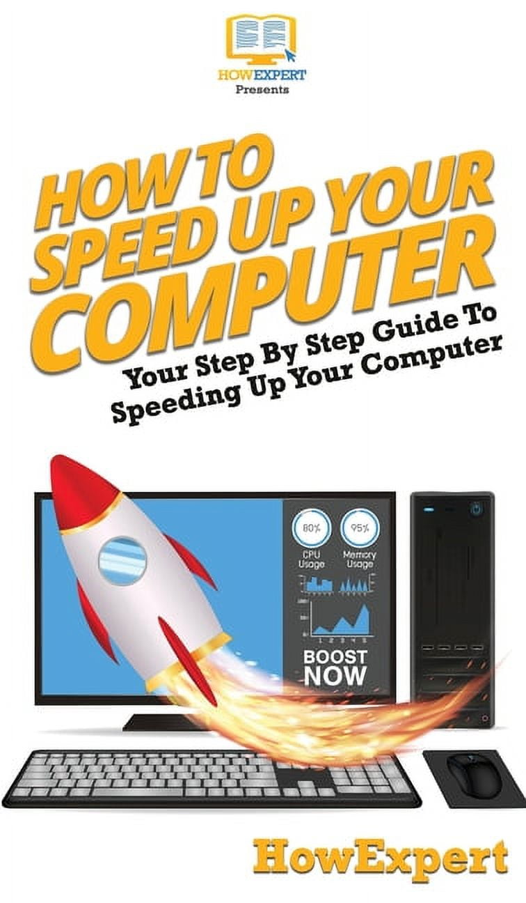 How To Speed Up Your Computer: Your Step By Step Guide To Speeding Up ...