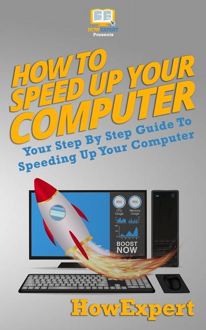 How To Speed Up Your Computer: Your Step By Step Guide To Speeding Up ...