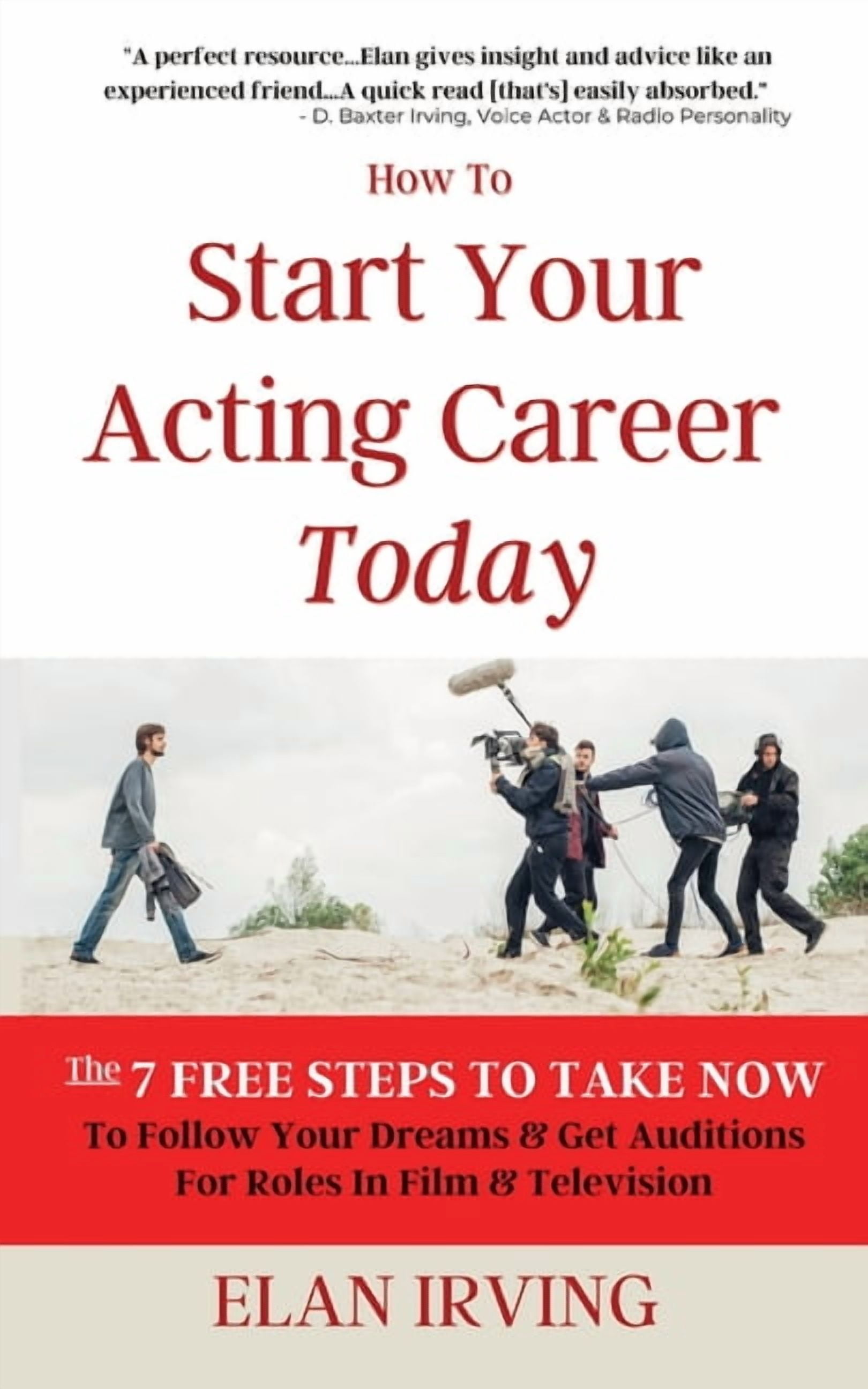 How To Start Your Acting Career Today: The 7 Free Steps To Take Now To ...