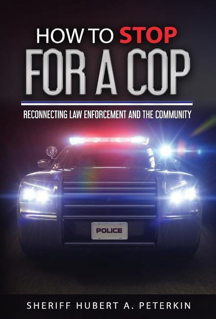 How To Stop For A Cop: Reconnecting Law Enforcement and The Community ...