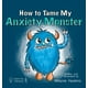 How To Tame My Anxiety Monster (Hardcover) - Walmart.com