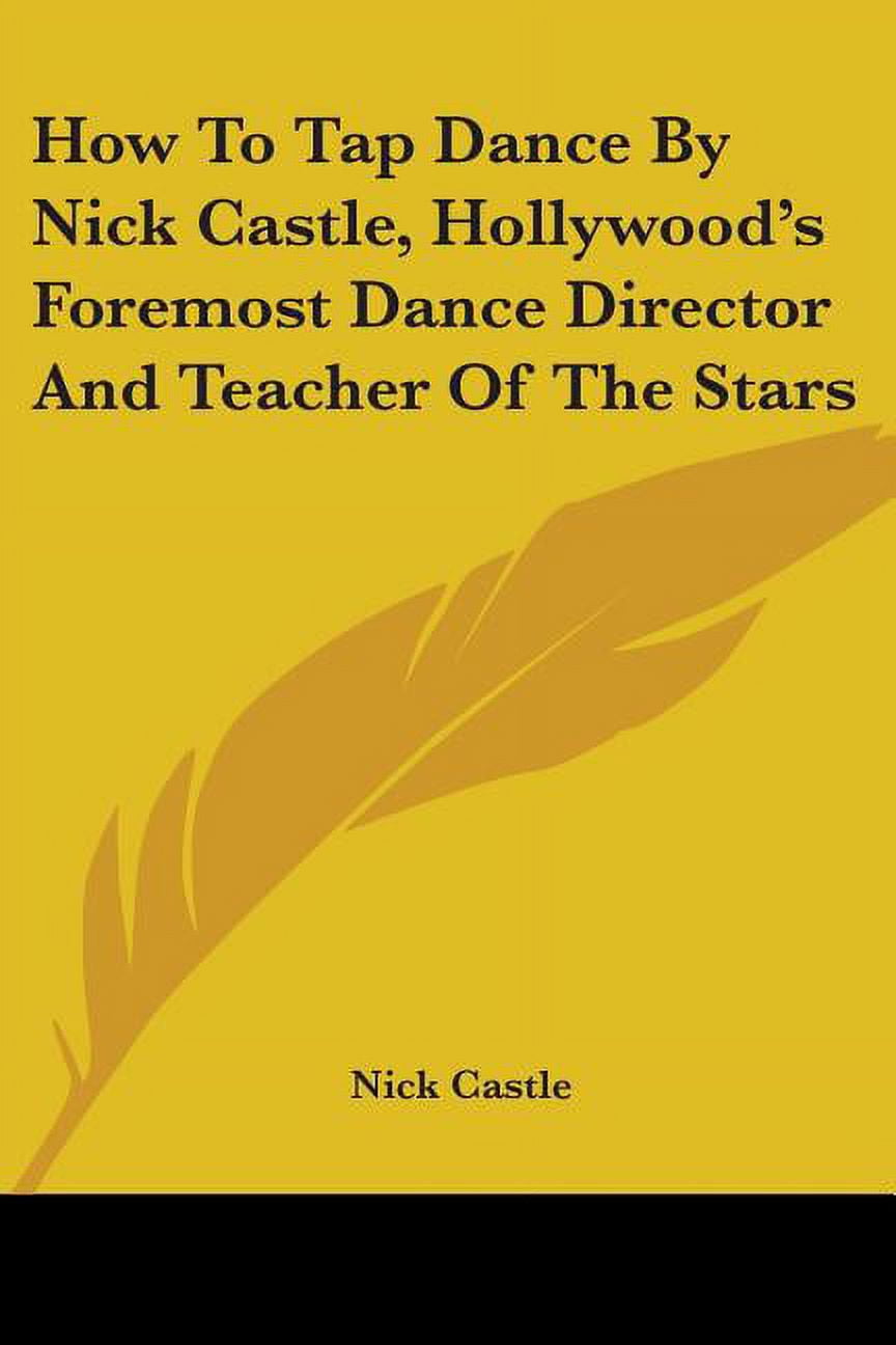 How To Tap Dance By Nick Castle, Hollywoods Foremost Dance Director And ...