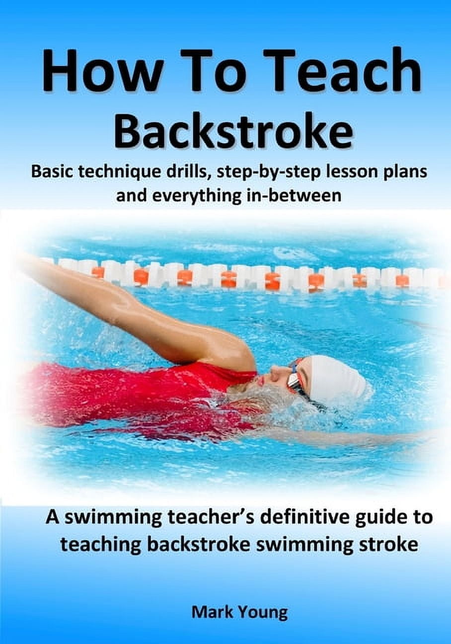 How To Teach Backstroke: Basic technique drills, step-by-step lesson ...