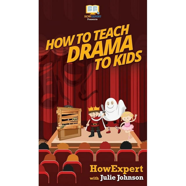 How To Teach Drama To Kids: Your Step By Step Guide to Teaching Drama ...