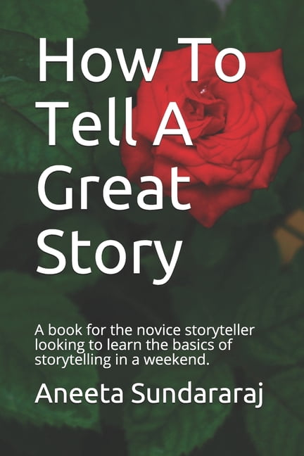 How To Tell A Great Story: A book for the novice storyteller looking to ...