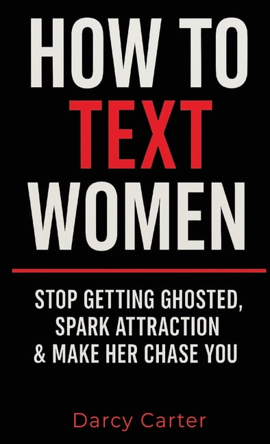 How To Text Women: Stop Getting Ghosted, Spark Attraction & Make Her ...