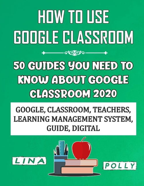 How To Use Google Classroom : 50 Guides You Need To Know About Google ...