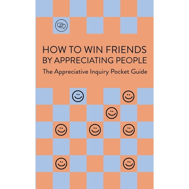 How To Win Friends By Appreciating People: The Appreciative Inquiry ...
