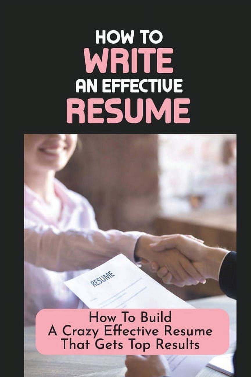 How To Write An Effective Resume: How To Build A Crazy Effective Resume ...